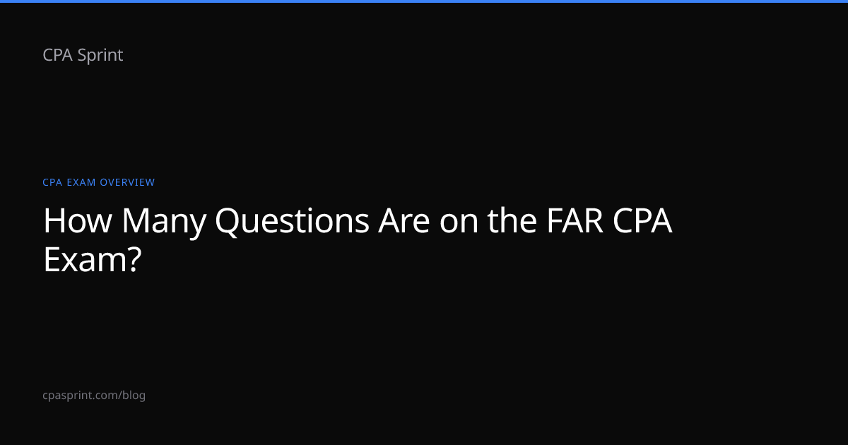 How Many Questions Are on the FAR CPA Exam? | CPA Sprint